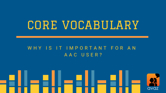 Why is Core Vocabulary Important For an AAC User? - Avaz Inc.